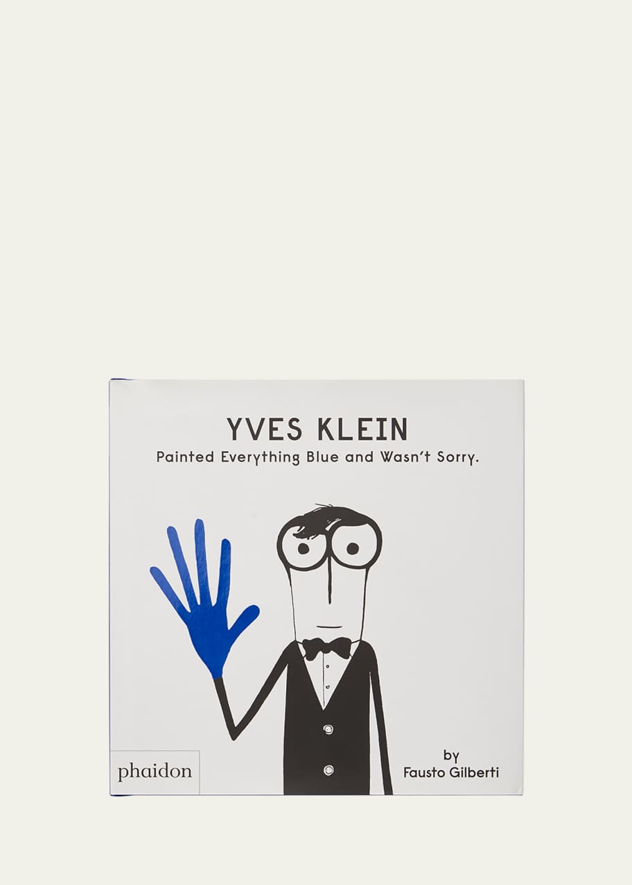 Phaidon Press Yves Klein Painted Everything Blue and Wasnt Sorry ...